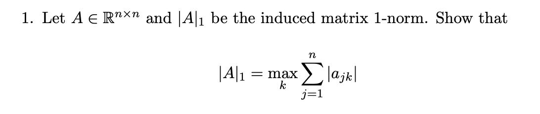 Solved 1. Let A∈Rn×n and ∣A∣1 be the induced matrix 1-norm. | Chegg.com