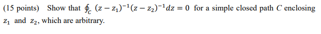 Solved (15 ﻿points) ﻿Show that o∫C﻿(z-z1)-1(z-z2)-1dz=0 ﻿for | Chegg.com
