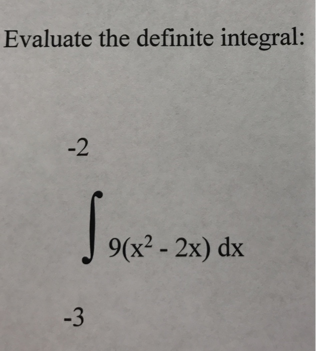 Solved Evaluate the definite integral: integral^-2_-3 9(x^2 | Chegg.com
