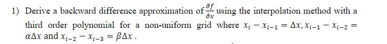 Solved 1) Derive a backward difference approximation of ∂x∂f | Chegg.com