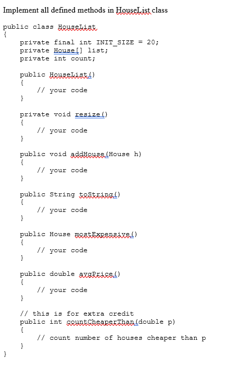 Solved Implement all defined methods in House class public | Chegg.com