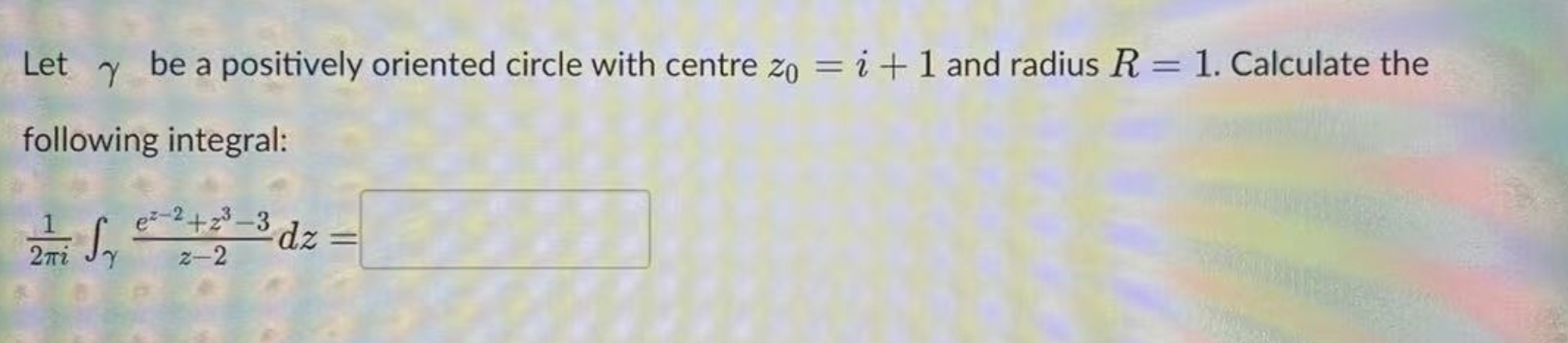 Solved Let γ be a positively oriented circle with centre | Chegg.com