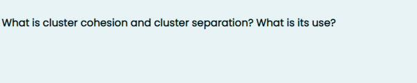 Solved What is cluster cohesion and cluster separation? What | Chegg.com