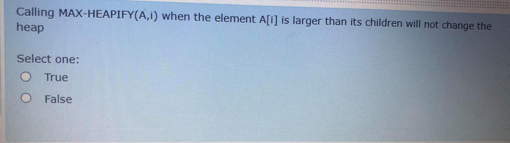 Solved Calling MAX-HEAPIFY(A,i) when the element A[i] is | Chegg.com