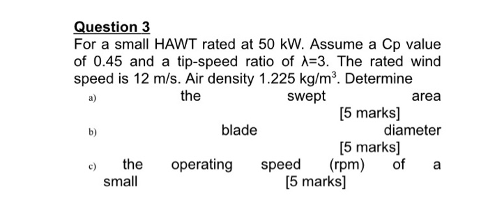 Solved Question 3 For a small HAWT rated at 50 kW. Assume a | Chegg.com