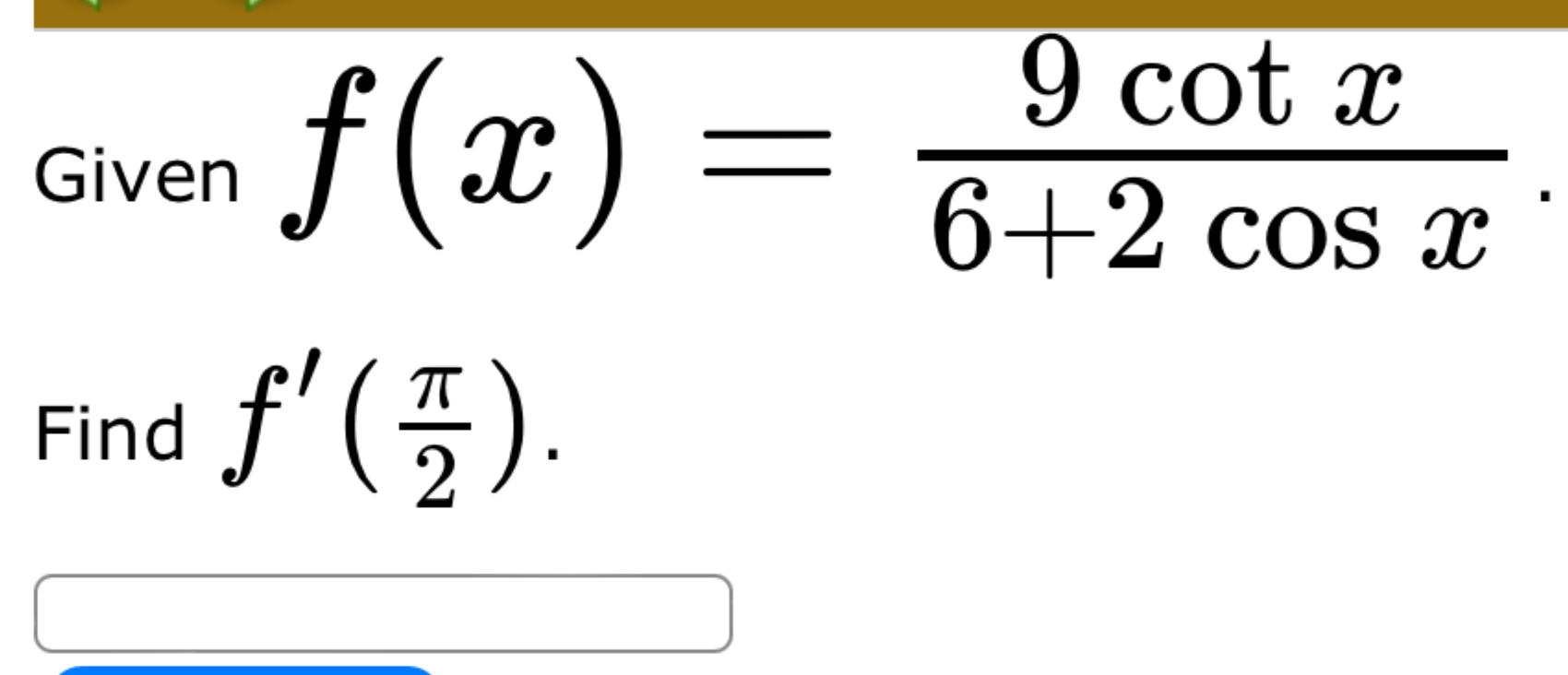 Solved Given f(x)=9cotx6+2cosx ﻿Find f'(π2) | Chegg.com