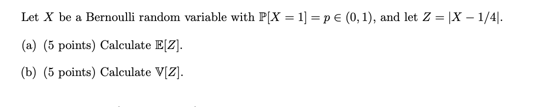 Solved Let X be a Bernoulli random variable with P[X = 1] = | Chegg.com