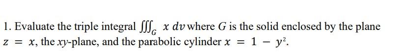 Solved 1. Evaluate the triple integral SIS6 x dv where G is | Chegg.com