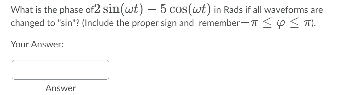 Solved What is the phase of2 sin(wt) – 5 cos(wt) in Rads if | Chegg.com