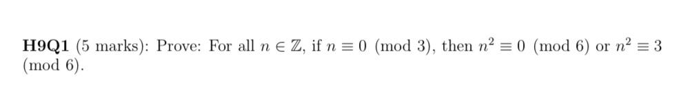 Solved H9Q1 (5 marks): Prove: For all n∈Z, if n≡0(mod3), | Chegg.com