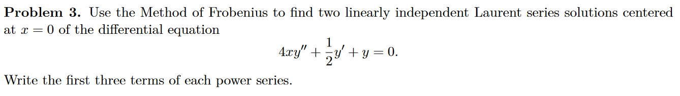 Solved Problem 3. Use the Method of Frobenius to find two | Chegg.com