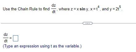 Solved Use the Chain Rule to find dtdz, where z=xsiny,x=t4, | Chegg.com