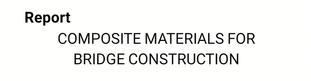 Solved Report COMPOSITE MATERIALS FOR BRIDGE CONSTRUCTION | Chegg.com