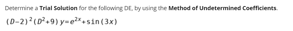Solved Determine a Trial Solution for the following DE, by | Chegg.com