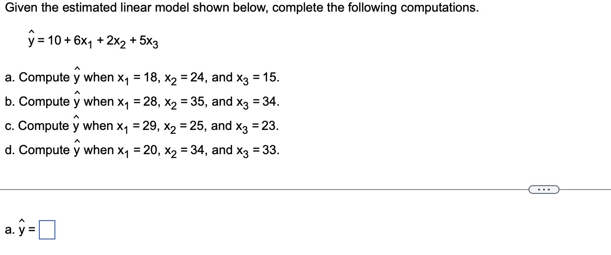 Solved y^=10+6x1+2x2+5x3 a. Compute y^ when x1=18,x2=24, and | Chegg.com