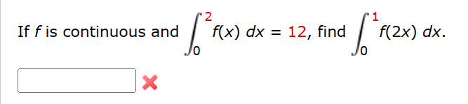 Solved If f is continuous and ∫02f(x)dx=12, find ∫01f(2x)dx. | Chegg.com