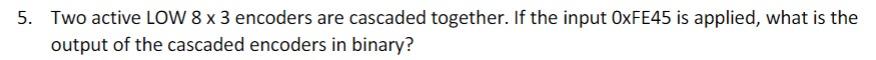 Solved 5. Two active LOW 8×3 encoders are cascaded together. | Chegg.com