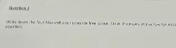 Solved Question 1 Write down the four Maxwell equations for | Chegg.com
