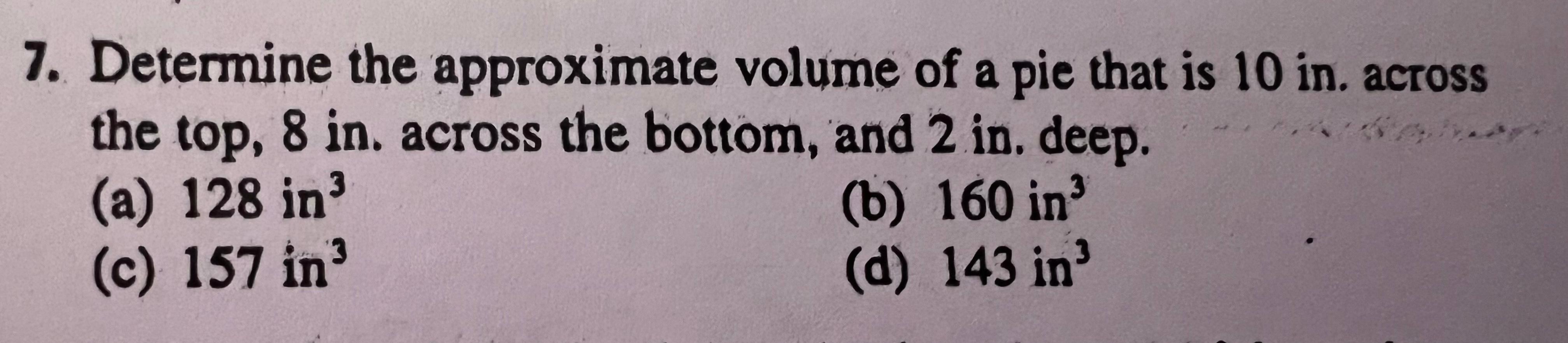 Solved 7. Determine the approximate volume of a pie that is | Chegg.com