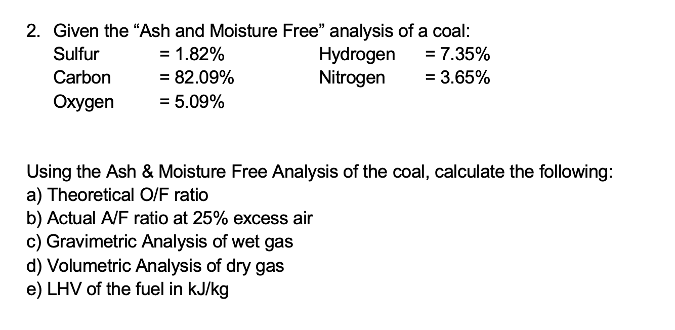 Solved 2. Given the “Ash and Moisture Free" analysis of a | Chegg.com