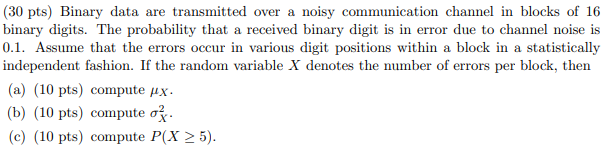 Solved (30 pts) Binary data are transmitted over a noisy | Chegg.com
