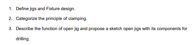Solved 1. Define jigs and Fixture design. 2. Categorize the | Chegg.com
