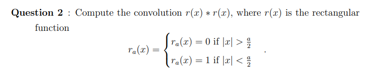 Solved Question 2: Compute the convolution r(x)∗r(x), where | Chegg.com