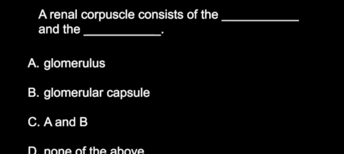 Solved A renal corpuscle consists of the and the A. | Chegg.com