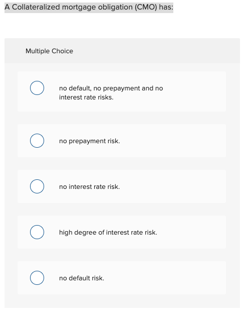 Solved A Collateralized mortgage obligation (CMO) has: | Chegg.com