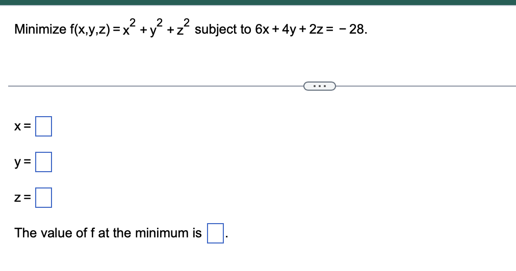 Solved Minimize f(x,y,z)=x2+y2+z2 subject to 6x+4y+2z=−28 x= | Chegg.com