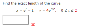 Solved Find the exact length of the curve. x=et−t,y=4et/2, | Chegg.com