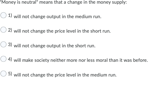Solved 'Money is neutral" means that a change in the money | Chegg.com