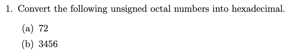 Solved 1. Convert the following unsigned octal numbers into | Chegg.com