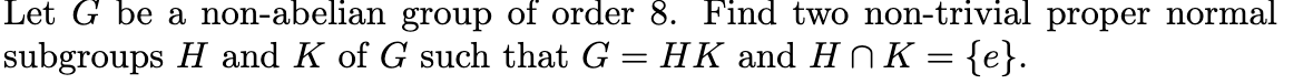 Solved Let G ﻿be a non-abelian group of order 8 . ﻿Find two | Chegg.com