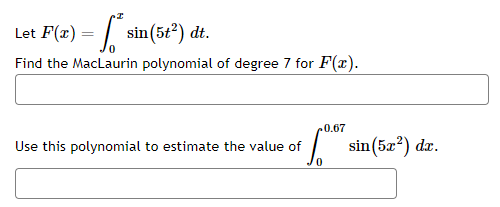 Solved Let F(x)=∫0xsin(5t2)dt.Find the MacLaurin polynomial | Chegg.com