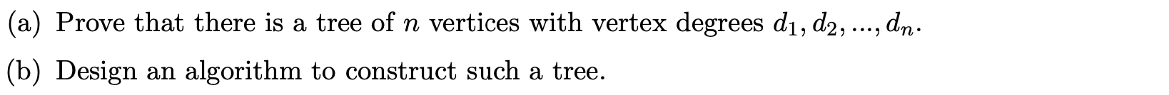 Solved d1+d2+…+dn=2n−2(a) Prove that there is a tree of n | Chegg.com