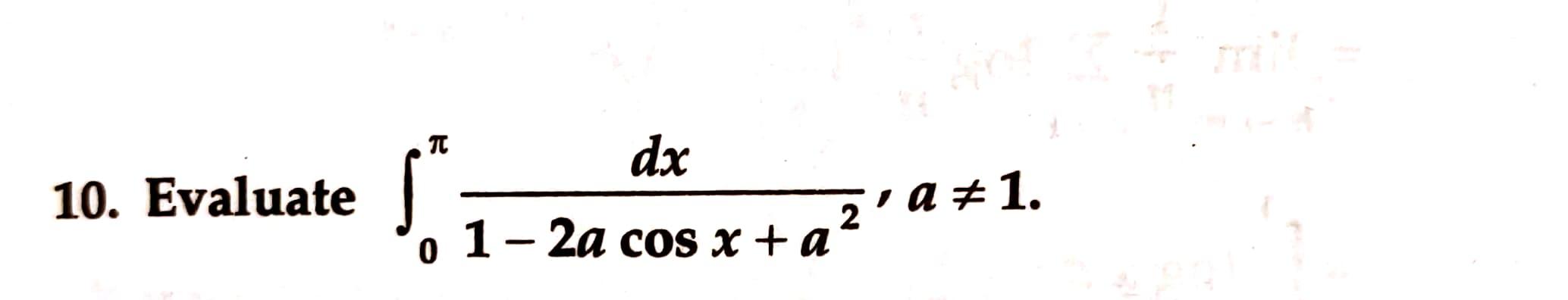 Solved TT dx 10. Evaluate $ a +1. 2 o 1-2a cos x + a | Chegg.com