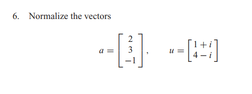 Solved 6. Normalize the vectors --[] --[1] 2 3 a U = | Chegg.com