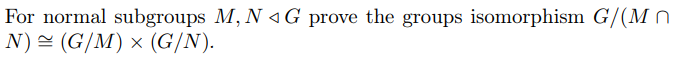 Solved For normal subgroups M,N G prove the groups | Chegg.com