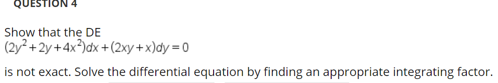 Solved QUESTION 4 Show that the DE (2y2 + 2y +4x2)dx +(2xy + | Chegg.com