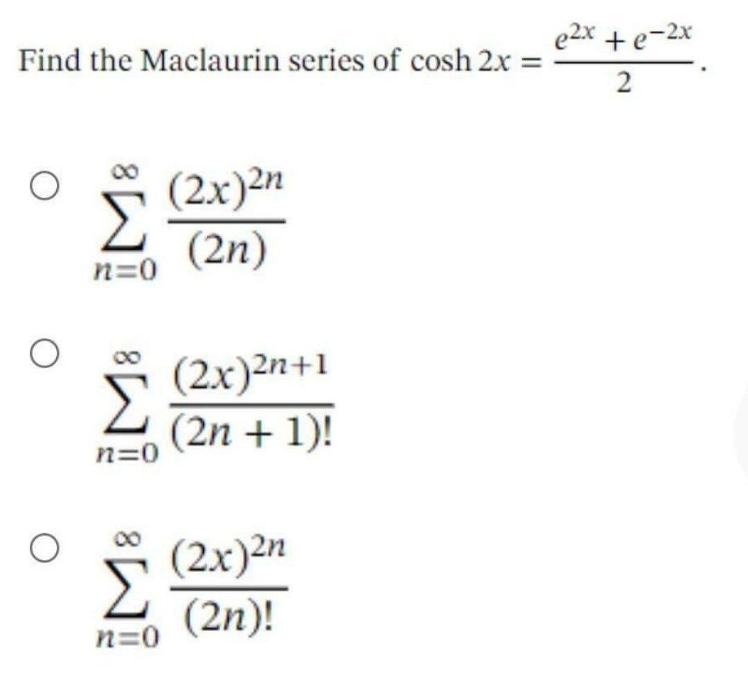 Solved e2x + e-2x Find the Maclaurin series of cosh 2x = 2 | Chegg.com
