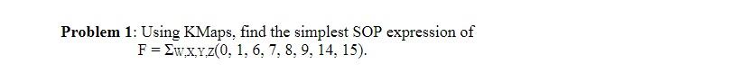 Solved Problem 1: Using KMaps, find the simplest SOP | Chegg.com