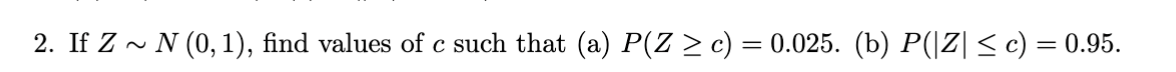 Solved 2. If Z∼N(0,1), find values of c such that (a) | Chegg.com