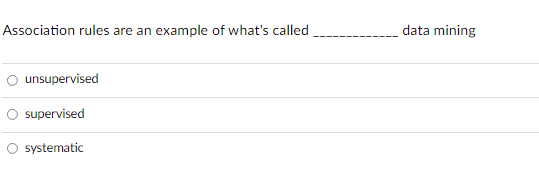 Solved Association rules are an example of what's called | Chegg.com