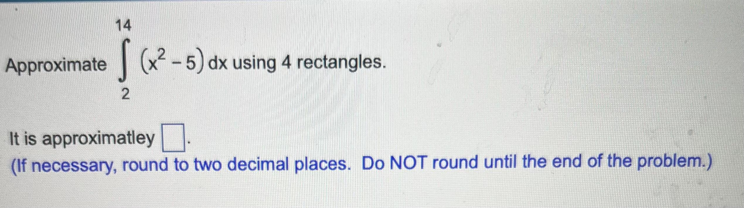Solved Approximate ∫214(x2−5)dx using 4 rectangles. It is | Chegg.com