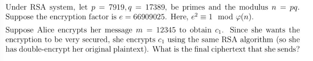 Solved Under RSA system, let p = 7919,q = 17389, be primes | Chegg.com