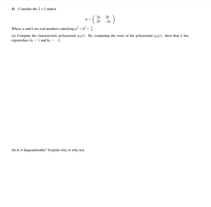 Solved 4) Consider the 2 x 2 matrix 2a 2b A- 2b -2a Where a | Chegg.com