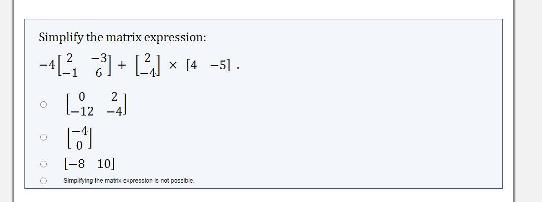 Solved Simplify the matrix expression: -42 3] + [24] x [4 | Chegg.com