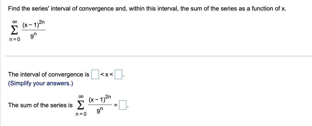 Solved Find the series' interval of convergence and, within | Chegg.com Solved Find the series' interval of convergence and, within | Chegg.com