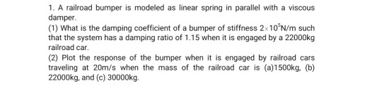 Solved 1. A railroad bumper is modeled as linear spring in | Chegg.com